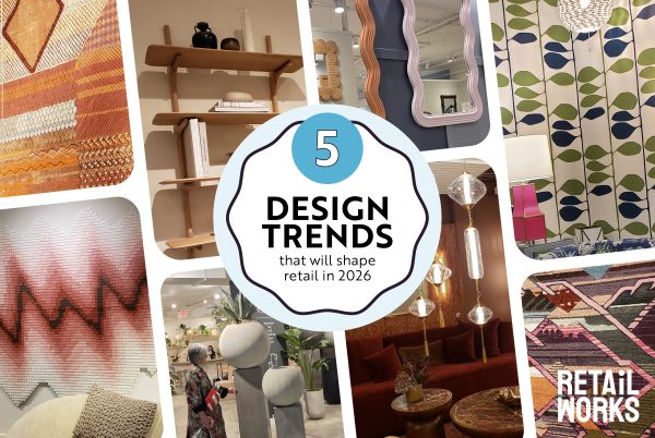 Focus Five: 5 Design Trends Shaping Retail in 2026 - Retailworks Inc